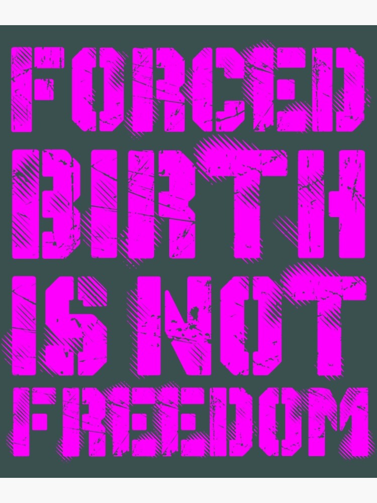 "Forced Birth is not freedom" Poster for Sale by SiennaLebsack | Redbubble