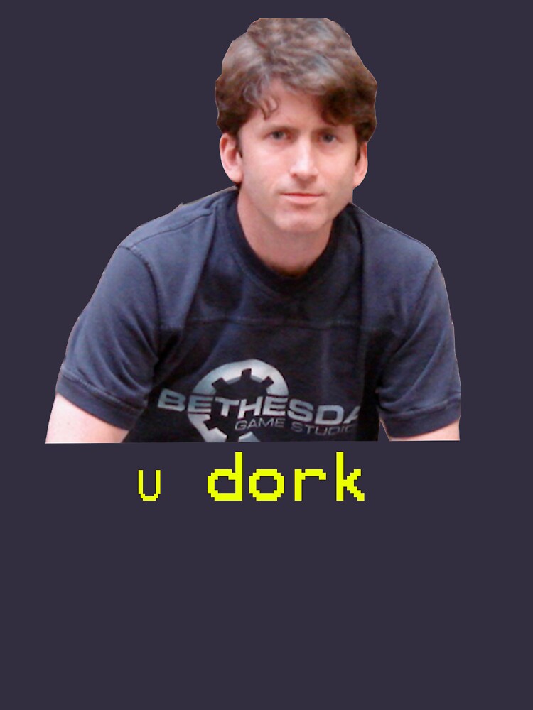 "Todd Howard "You Dork"" T-shirt for Sale by willzwilsonz | Redbubble ...