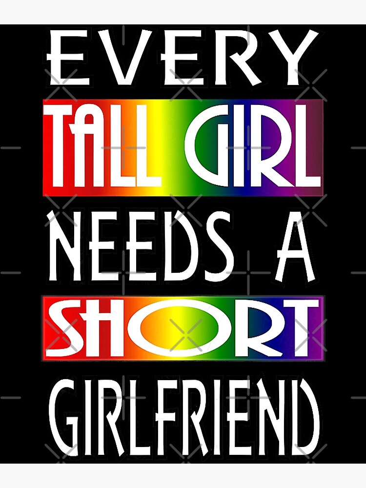Every Tall Girl Need A Short Girlfriend Lesbian Pride Lgbtq Lesbian