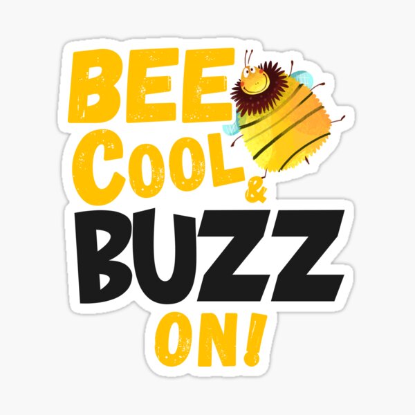 "Bee Cool & Buzz On - Cute Funny Happy Buzzing Bumble Bee" Sticker for ...