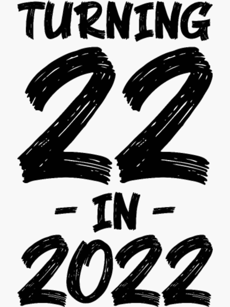 "Turning 22 In 2022 411" Sticker for Sale by HoangAnhg | Redbubble