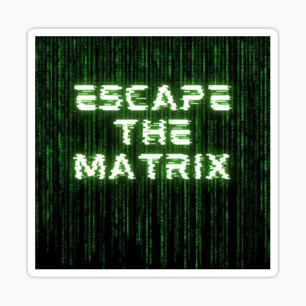 "Escape the Matrix" Sticker for Sale by Yayztie-Mclovin | Redbubble