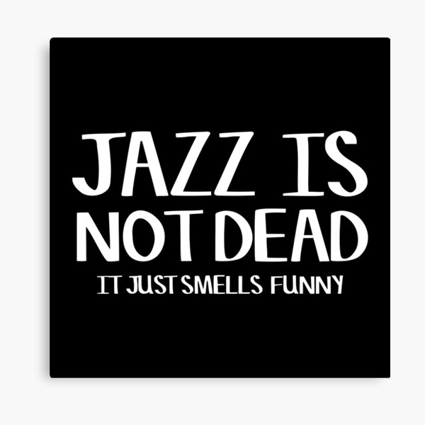"Jazz Is Not Dead Funny Music Quote Humor Frank Zappa" Canvas Print by ...
