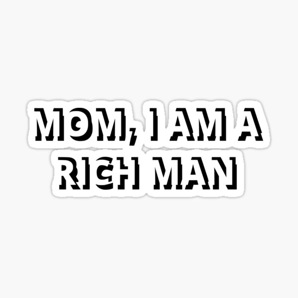 "mom, i am a rich man" Sticker for Sale by with-Quotations | Redbubble