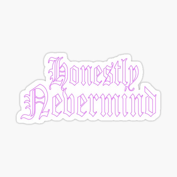 "Honestly Nevermind " Sticker for Sale by RuthFeil | Redbubble