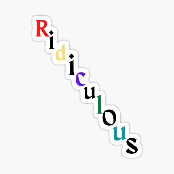 "Ridiculous " Sticker for Sale by DarkeagleE42 | Redbubble