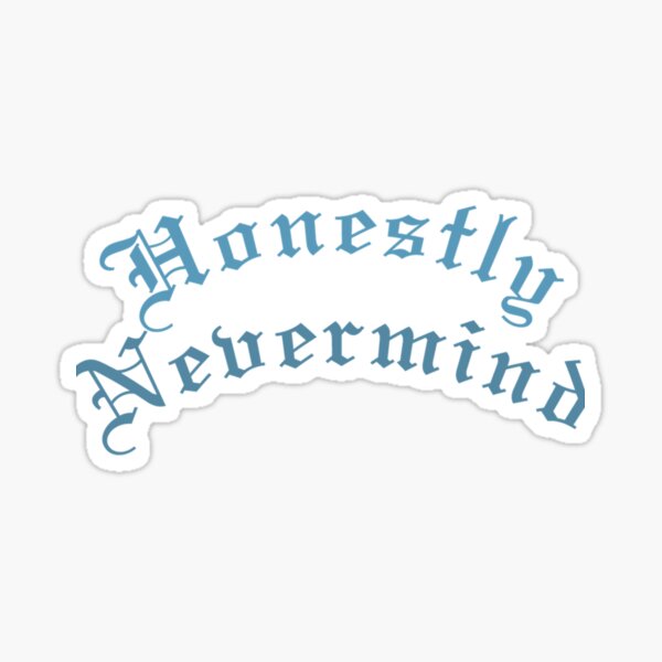 "Honestly Nevermind " Sticker for Sale by RuthFeil | Redbubble