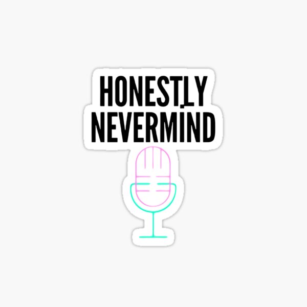 "Honestly nevermind " Sticker for Sale by RuthFeil | Redbubble