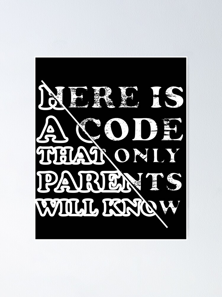 "Here Is A Code That Only Parents Will Know " Poster for Sale by ...