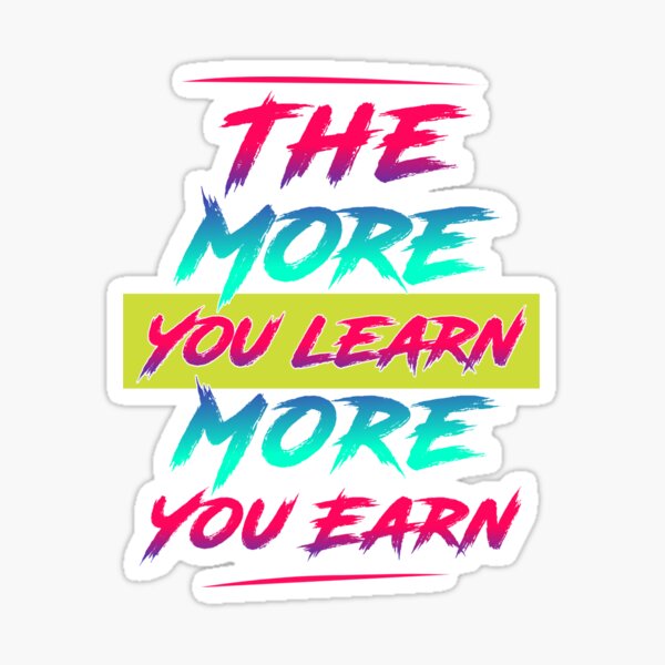 "The more you learn more you earn" Sticker for Sale by Hania777 | Redbubble
