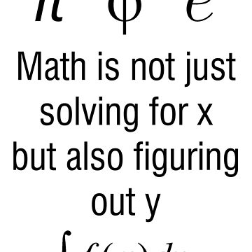 "Math Is Not Just Solving For X, But Figuring Out Y" Poster for Sale by ...