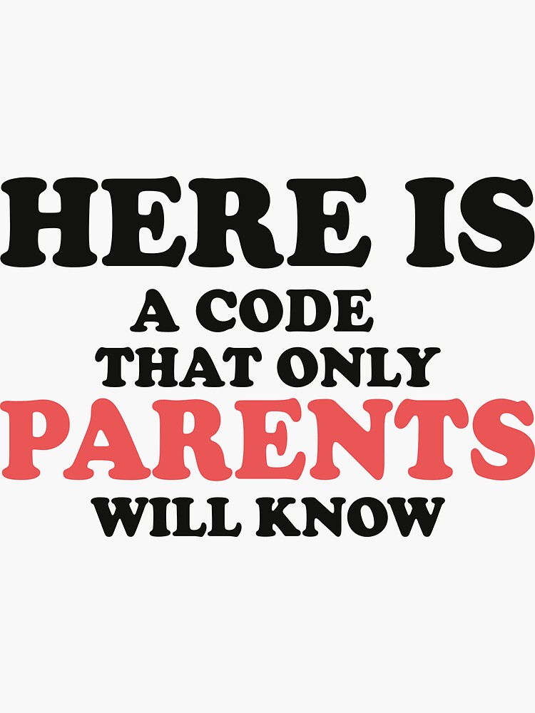 "Here Is A Code That Only Parents Will Know " Sticker for Sale by ...