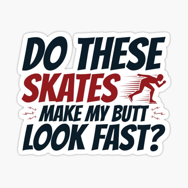 "Funny Speed Skating Do These Skates Make My Butt Look Fast? " Sticker ...