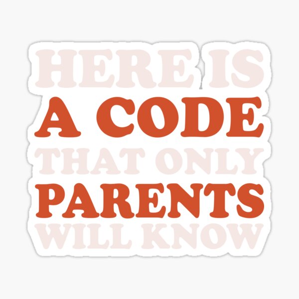 "Here Is A Code That Only Parents Will Know " Sticker for Sale by ...