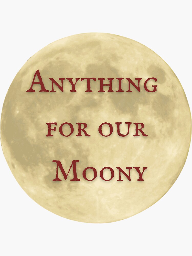 "Anything For Our Moony