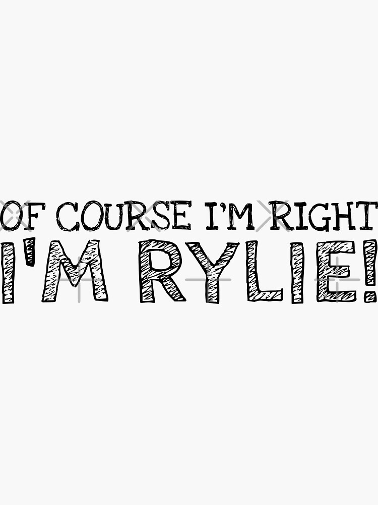 "Of Course I’m Right I’m Rylie Funny Personalized Name" Sticker for ...