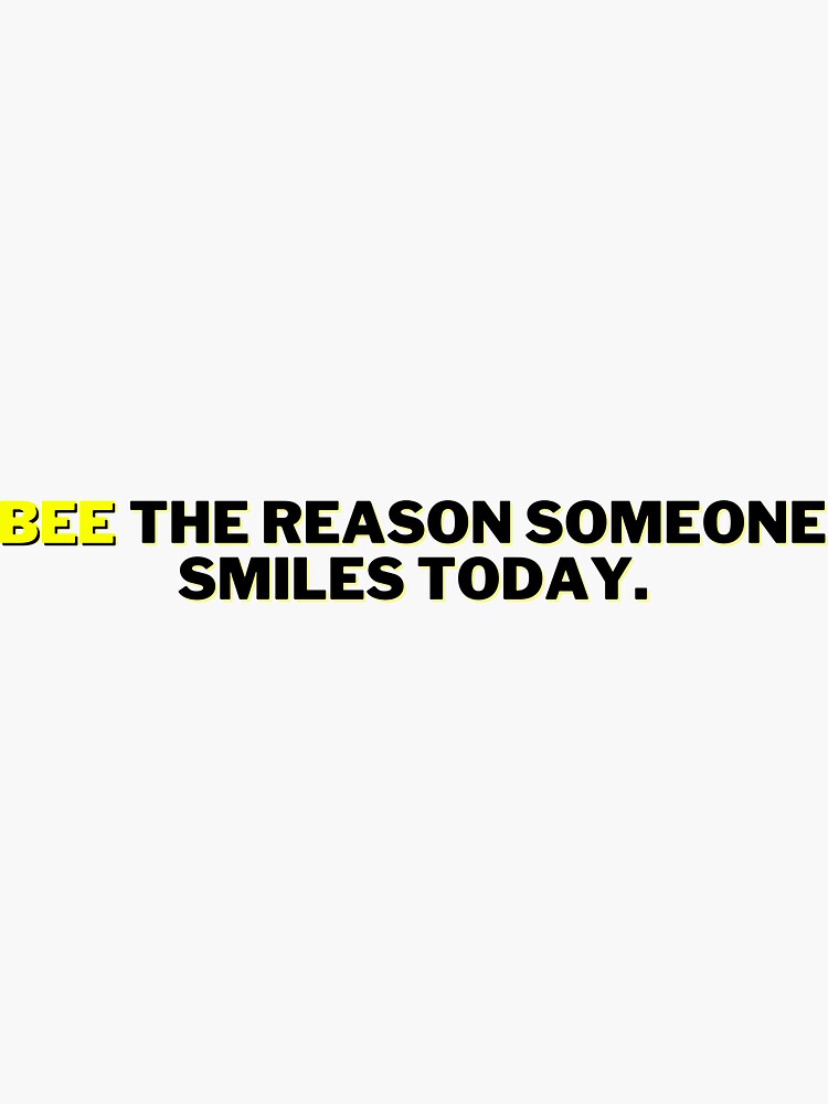 "BEE The Reason Someone Smiles Today" Sticker for Sale by BuzzCreations ...