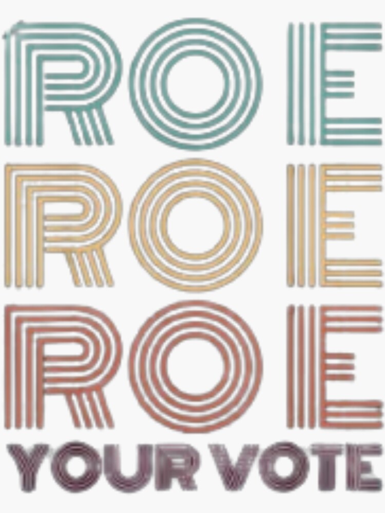 " Roe Roe Roe Your Vote Pro Roe Feminist Reproductive Rights-Roe Your ...