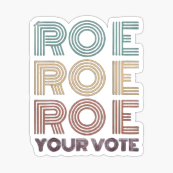 " Roe Roe Roe Your Vote Pro Roe Feminist Reproductive Rights-Roe Your ...