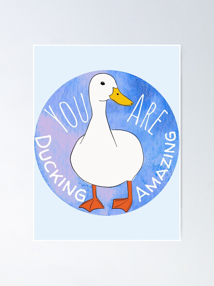 "You're ducking amazing" Poster for Sale by BlkBearyDesigns | Redbubble