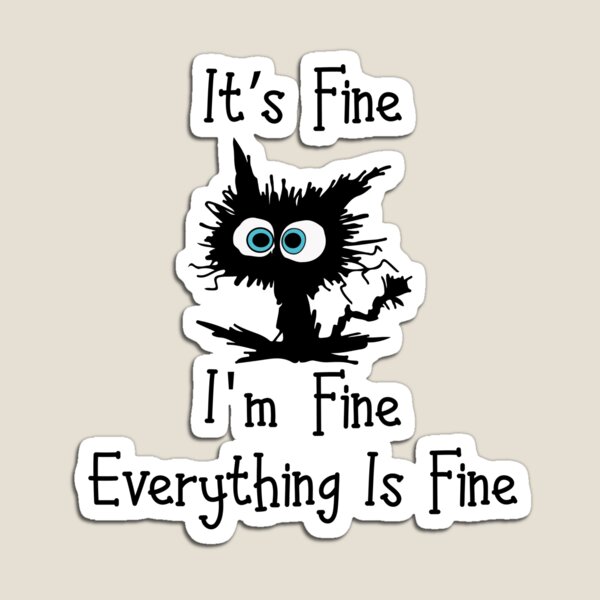 "Funny Cat It’s Fine I’m Fine Everything is Fine" Magnet for Sale by ...
