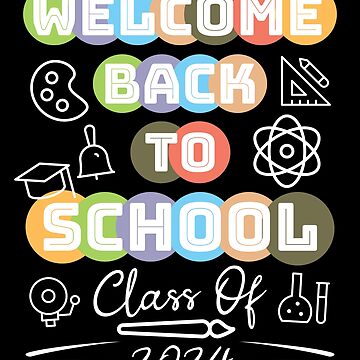 "Welcome Back To School Teachers Students Class Of 2024" Poster for ...