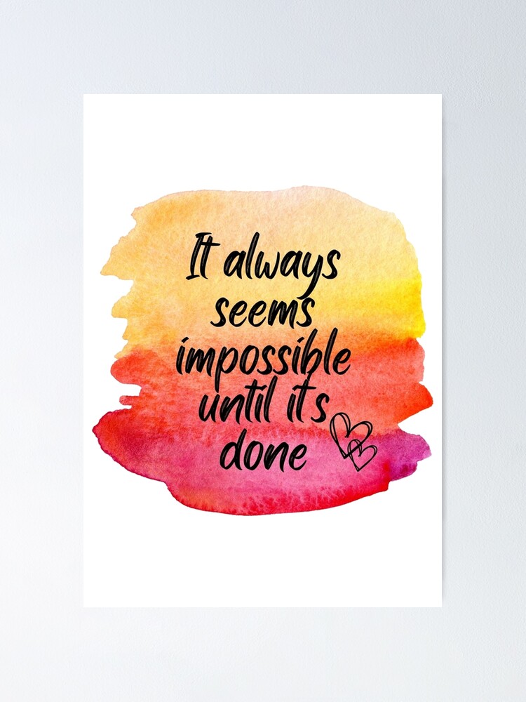 "It Always Seems Impossible Until Its Done Inspirational Motivational ...