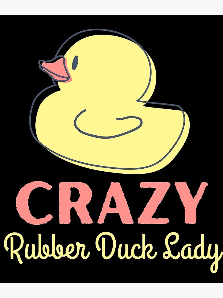 "Crazy Rubber Duck Lady" Poster for Sale by FarmTheLife | Redbubble