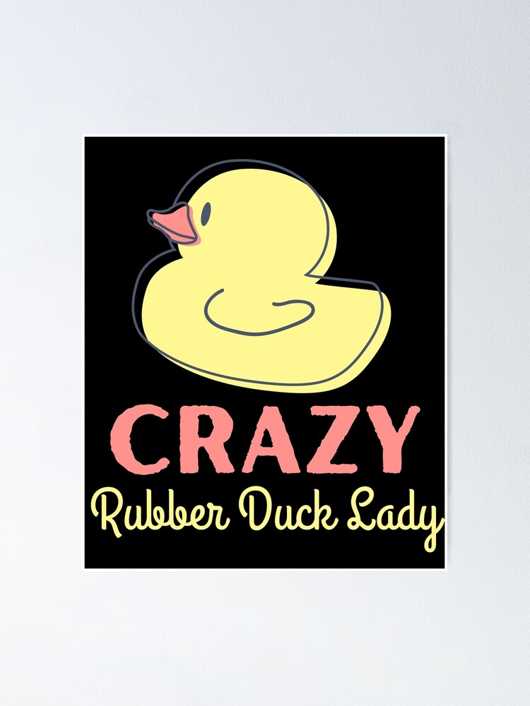 "Crazy Rubber Duck Lady" Poster for Sale by FarmTheLife | Redbubble