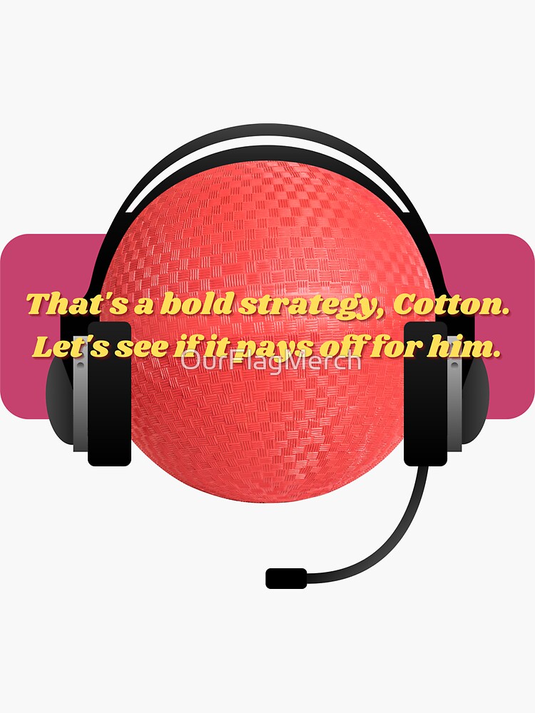 "That's A Bold Strategy, Cotton." Sticker for Sale by OurFlagMerch ...