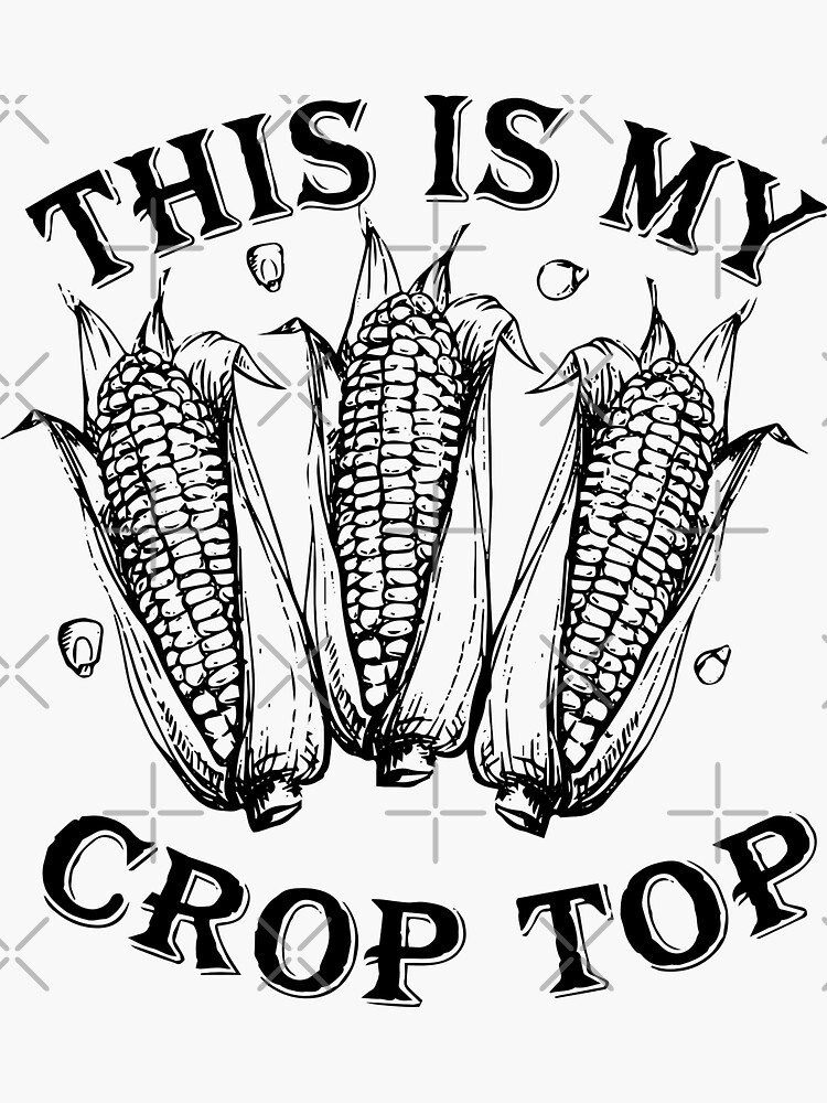 "This Is My Crop Top Funny Farmer Farming Corn Lover " Sticker for Sale ...