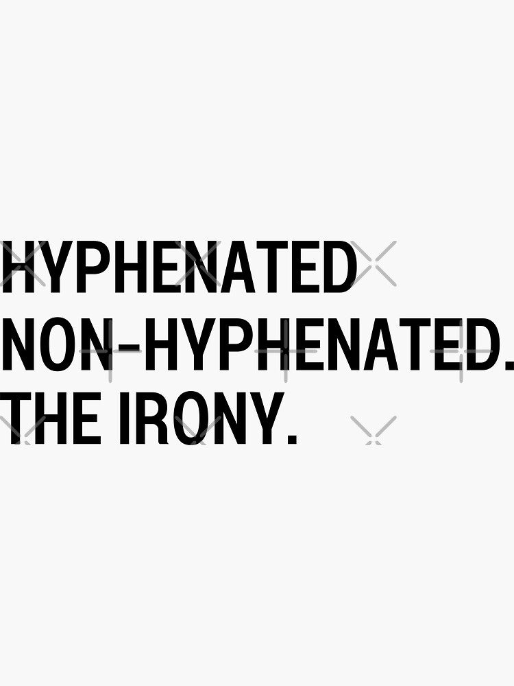 "hyphenated non-hyphenated the irony" Sticker for Sale by Eriksonshop ...