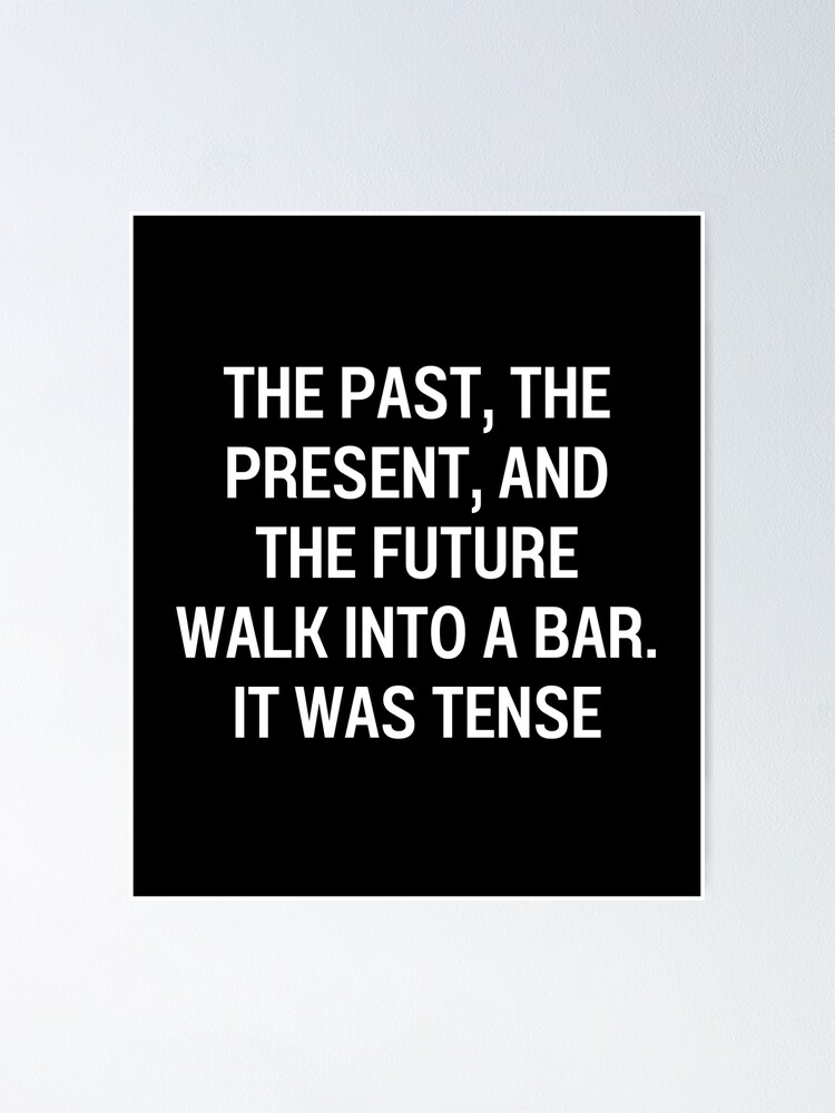 "The past, present and future walk into a bar. It was tense" Poster for ...