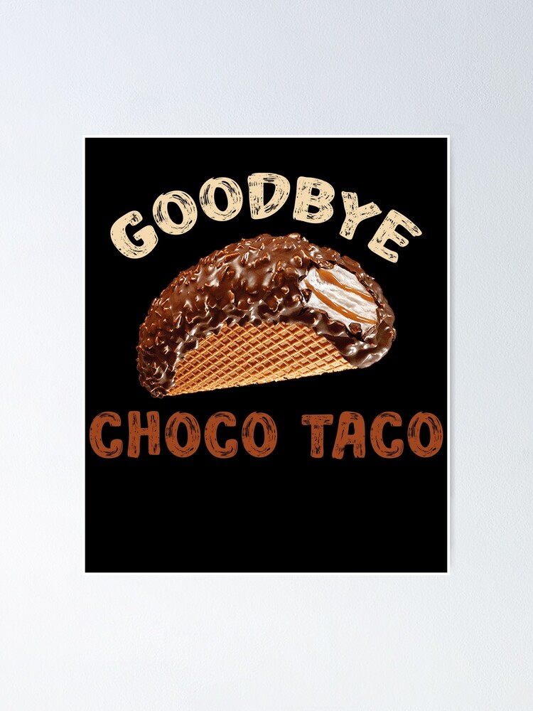 "Goodbye Choco Taco " Poster for Sale by saadbl | Redbubble