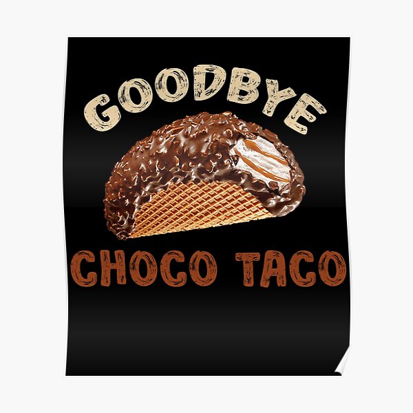 "Goodbye Choco Taco " Poster for Sale by saadbl | Redbubble