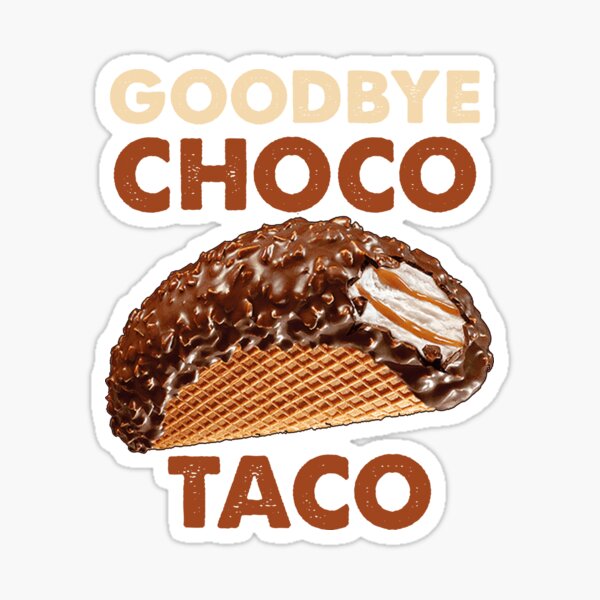 "Goodbye Choco Taco " Sticker for Sale by saadbl | Redbubble