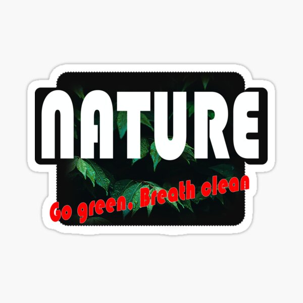 "Nature - go green, breath clean" Sticker for Sale by MoonFox-Design ...