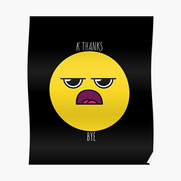 "K Thanks Bye Annoyed Emoji" Poster for Sale by two7designs | Redbubble