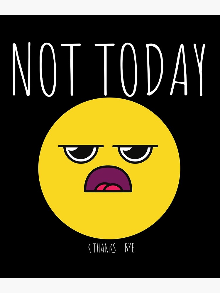 "Not Today K Thanks Bye Annoyed Emoji" Poster for Sale by two7designs ...