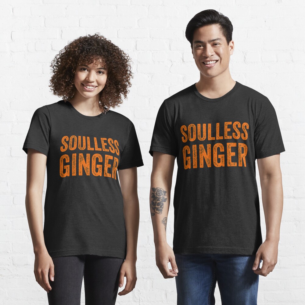 "Soulless Ginger - Funny Ginger T-Shirts Gift" T-shirt for Sale by ...