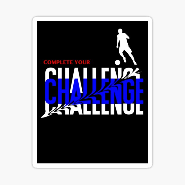 "Complete Your Challenge, Achieve Your Challenge" Sticker for Sale by ...
