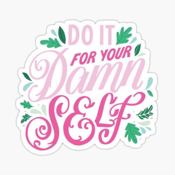 "Do it for your Damn Self" Sticker for Sale by TheInviteShack | Redbubble