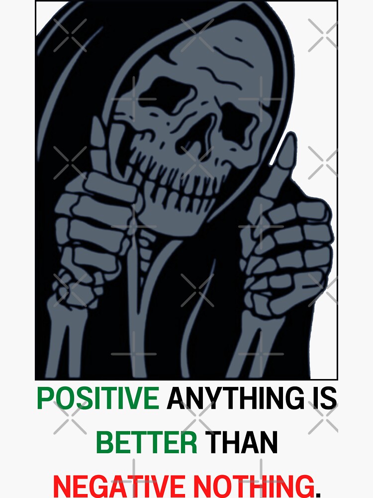 "Positive anything is better than negative nothing." Sticker for Sale ...