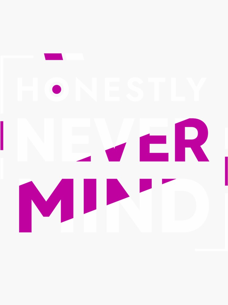 "Honestly Nevermind" Sticker for Sale by Franciscaillman | Redbubble