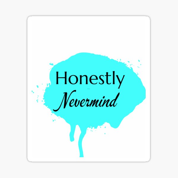 "Hoenstly nevermind" Sticker for Sale by Franciscaillman | Redbubble