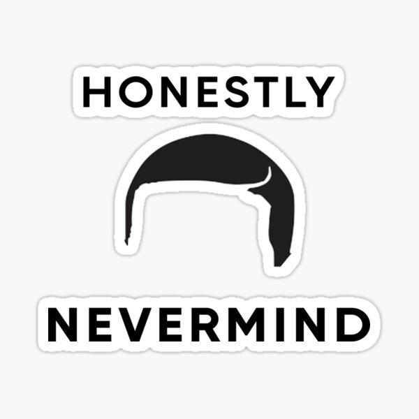 "Honestly nevermind" Sticker for Sale by Franciscaillman | Redbubble