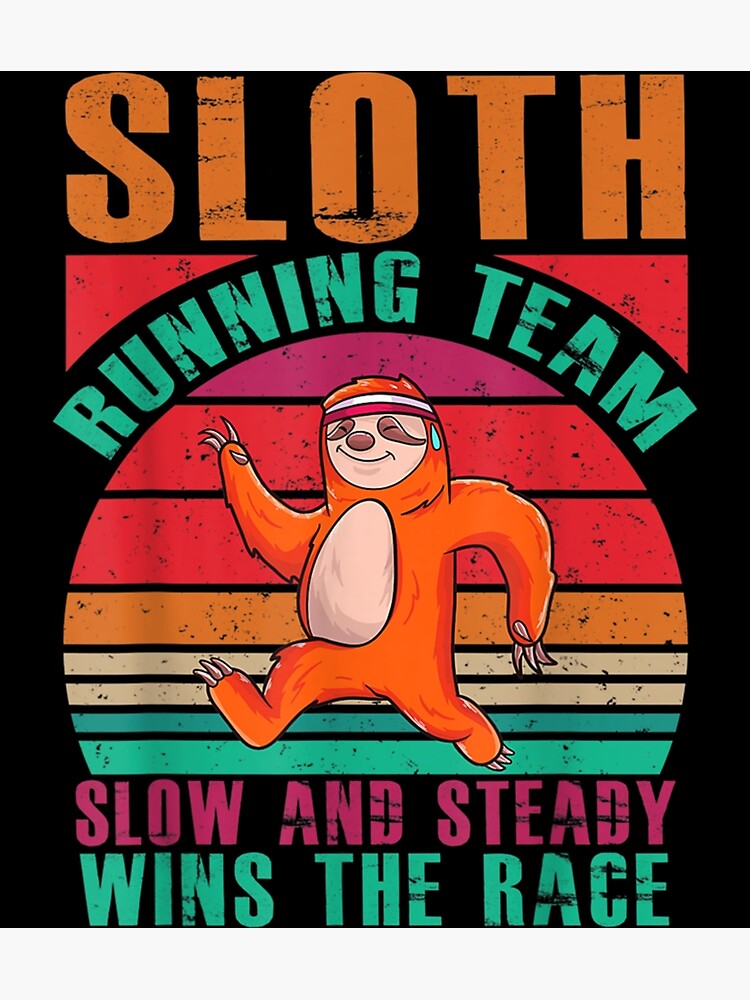 "Sloth Running Team Slow Steady Wins Race Sticker" Poster for Sale by ...