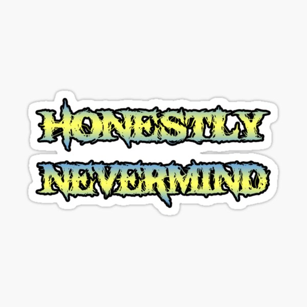 "Honestly Nevermind" Sticker for Sale by CorineFeest | Redbubble