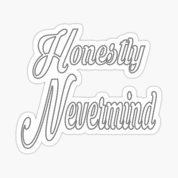 "Honestly Nevermind " Sticker for Sale by CorineFeest | Redbubble