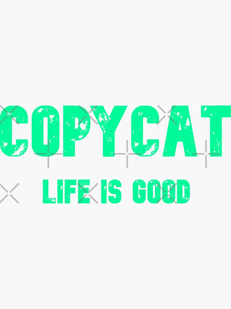 "Copycat life is good, Funny Cool Best color art" Sticker for Sale by ...